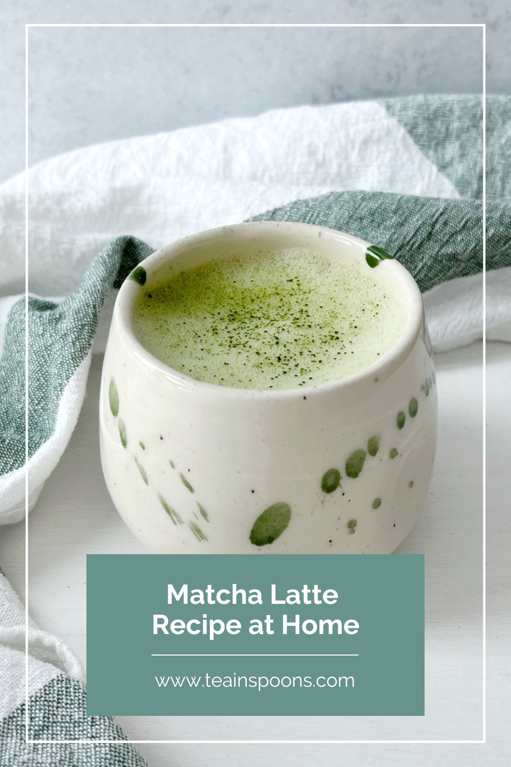 How to Make a Matcha Latte at Home | Tea Recipe - Tea in Spoons